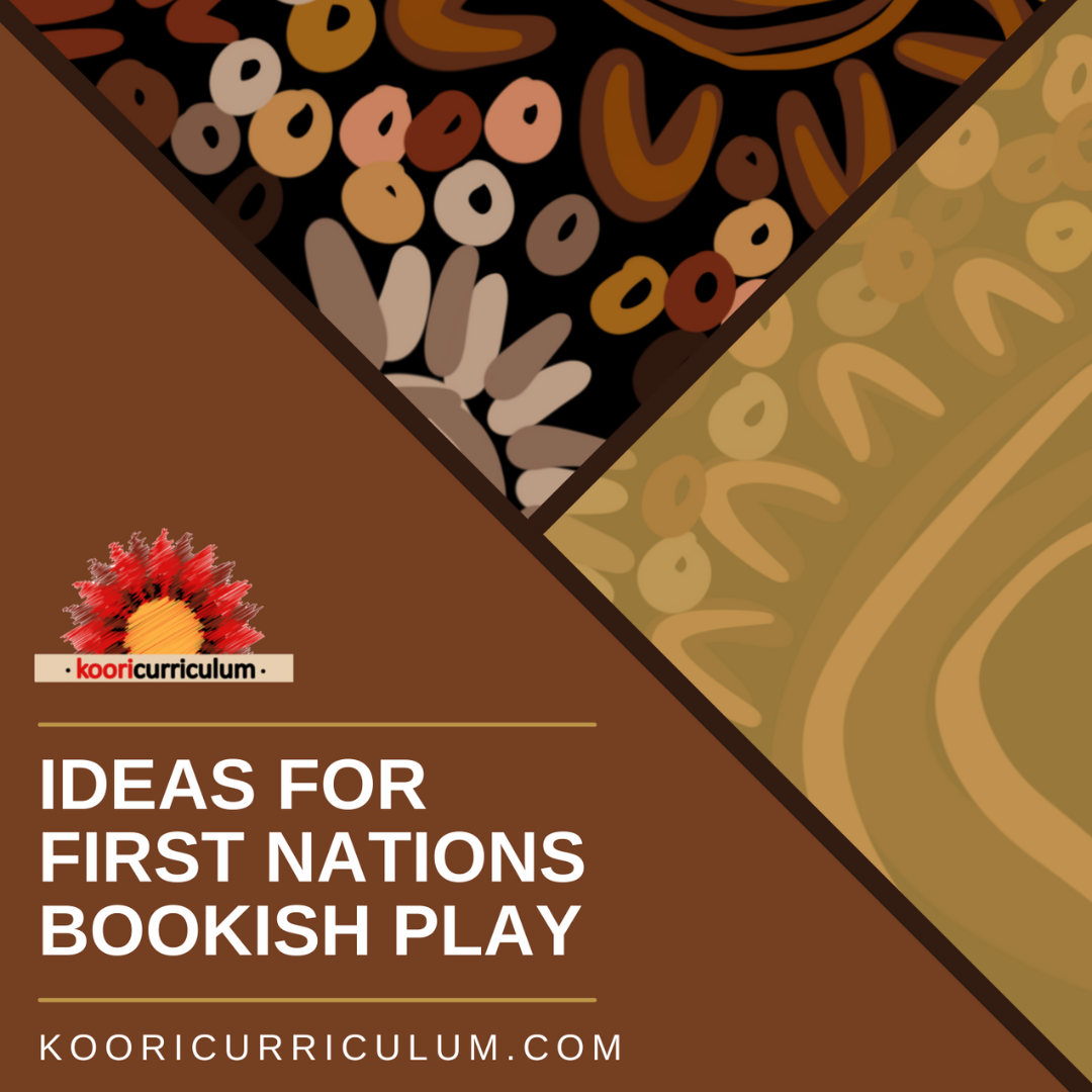 Ideas for First Nations Bookish Play | Koori Curriculum