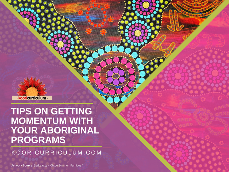Tips on Getting Momentum with your Aboriginal programs | Koori Curriculum