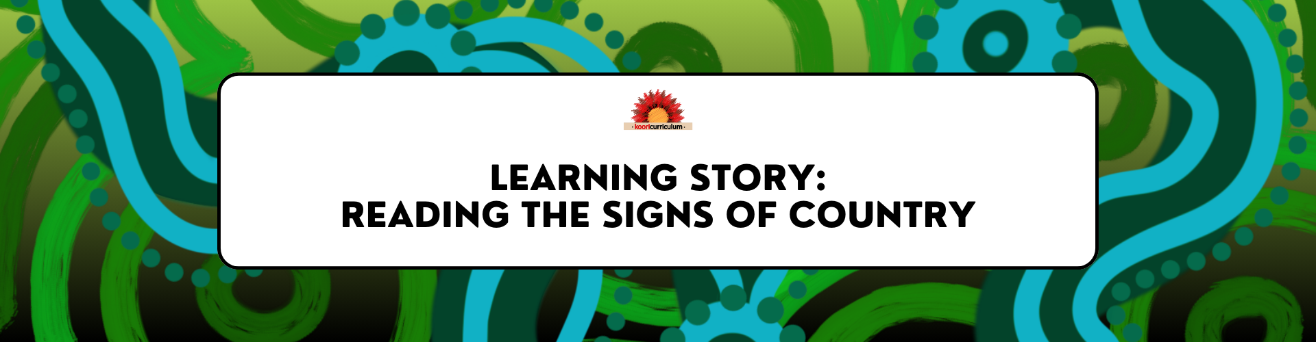 Learning Story: Reading the Signs of Country | Koori Curriculum