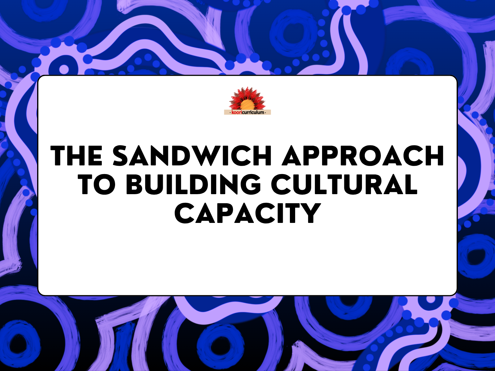 The Sandwich Approach to Building Cultural Capacity | Koori Curriculum