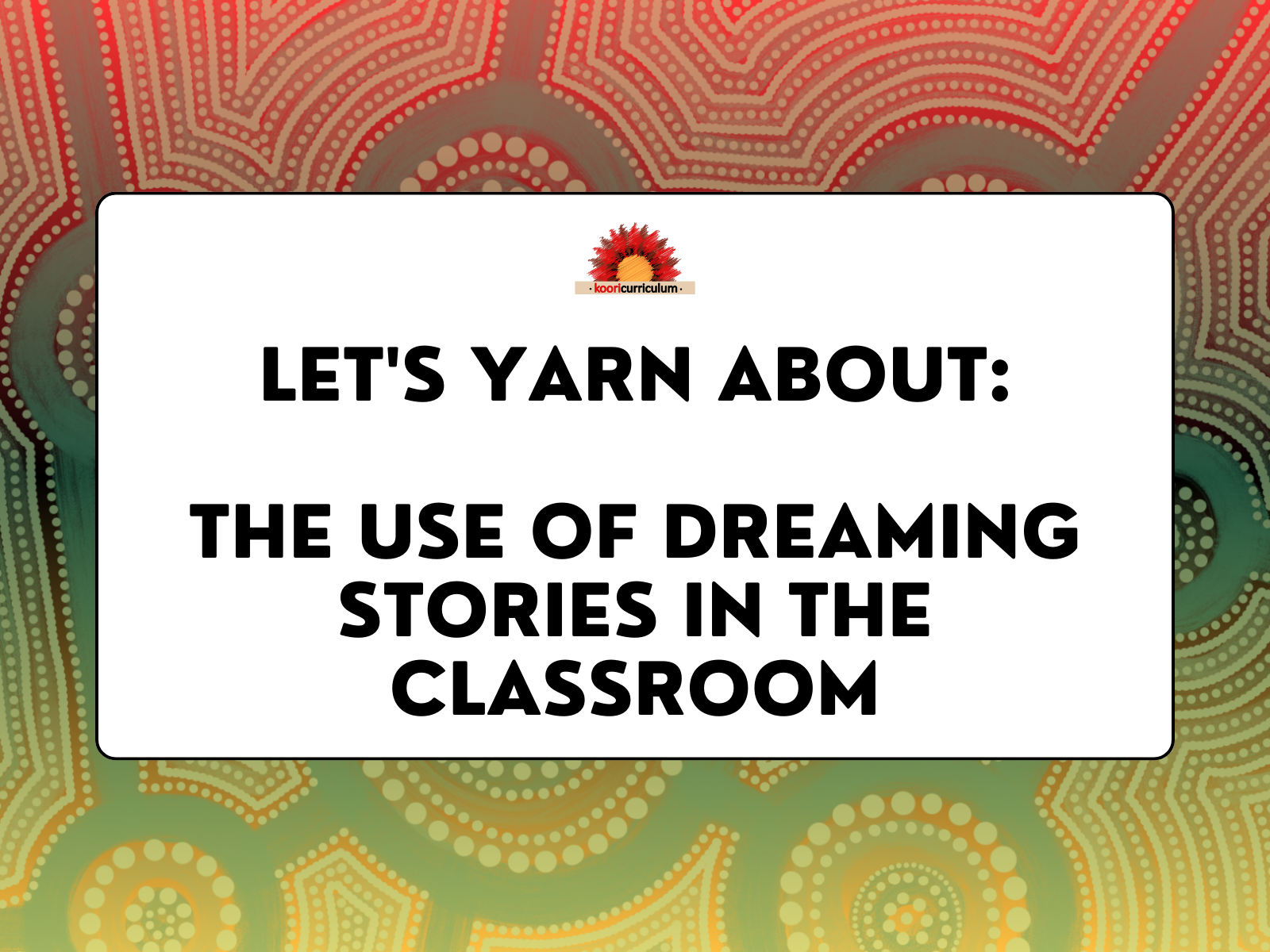 Let's Yarn About: The Use of Dreaming Stories in the Classroom | Koori ...