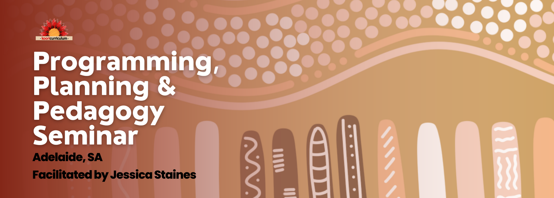 Programming, Planning and Pedagogy Seminar - Adelaide | Koori Curriculum