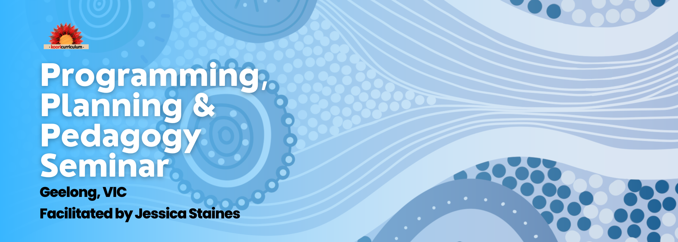 Programming, Planning and Pedagogy Seminar - Geelong | Koori Curriculum