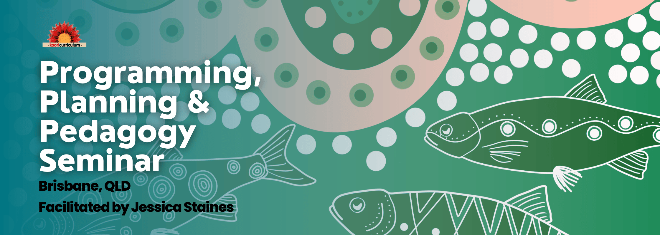 Programming, Planning and Pedagogy Seminar - Brisbane | Koori Curriculum