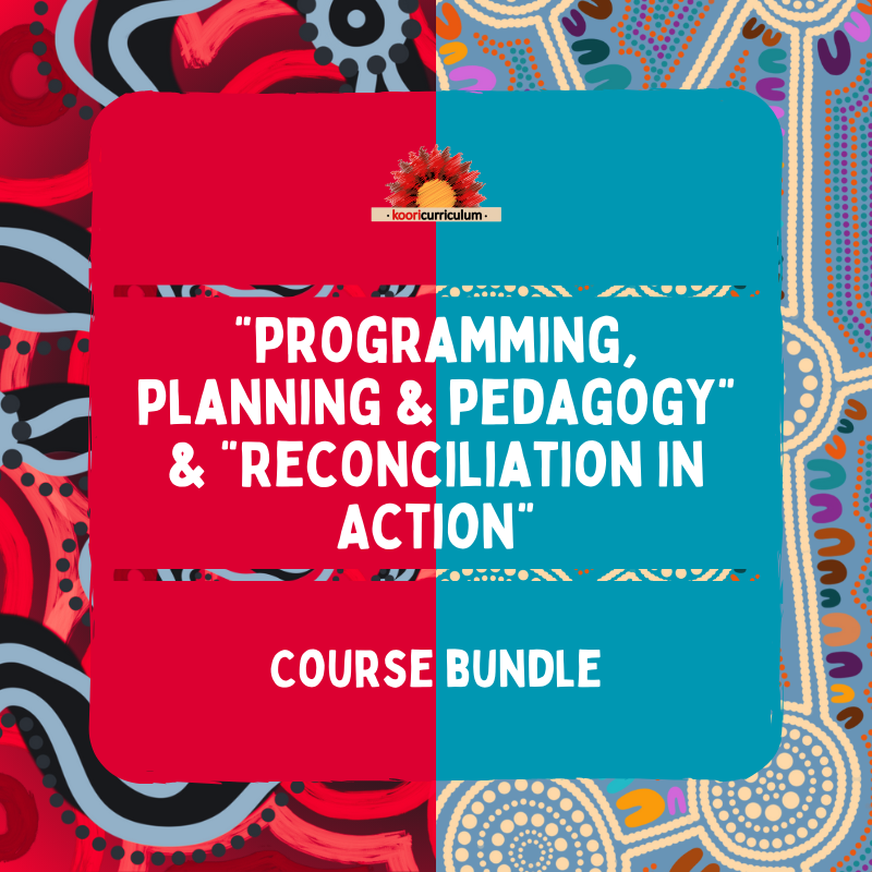 "Programming, Planning & Pedagogy” & “Reconciliation in Action” Course | Koori Curriculum