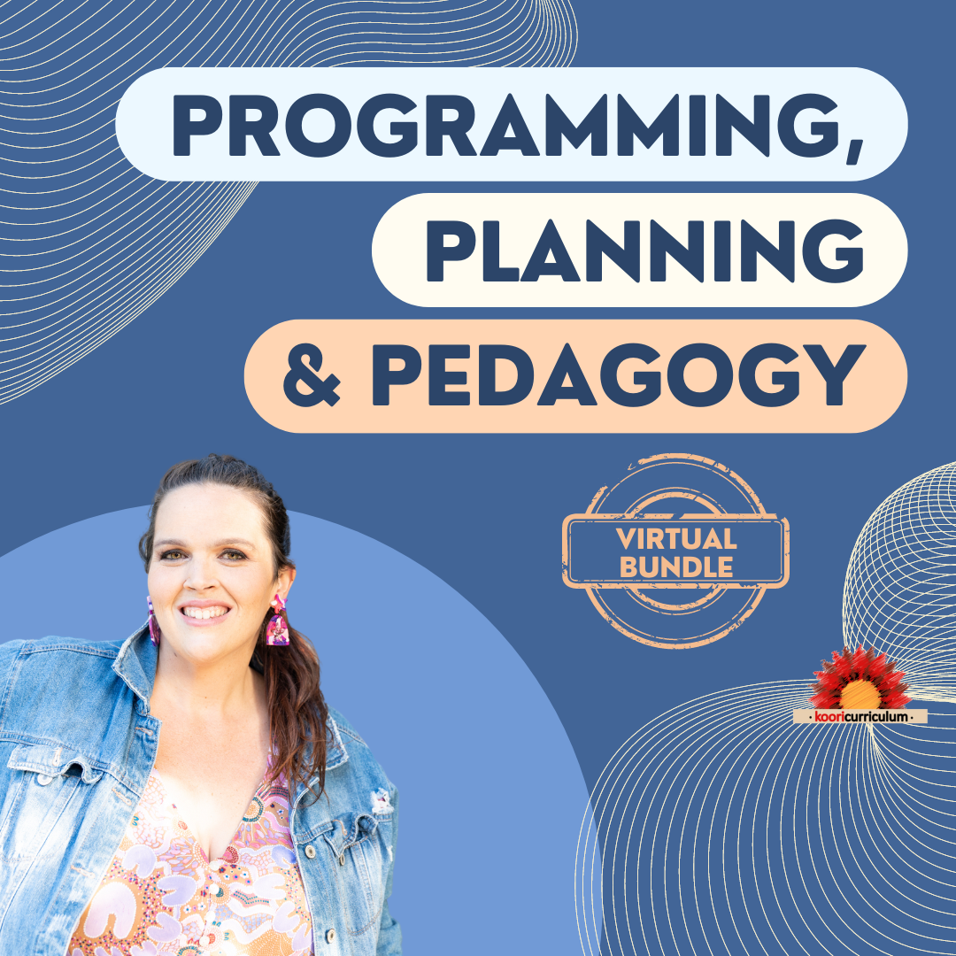 Programming, Planning & Pedagogy Virtual Bundle | Koori Curriculum
