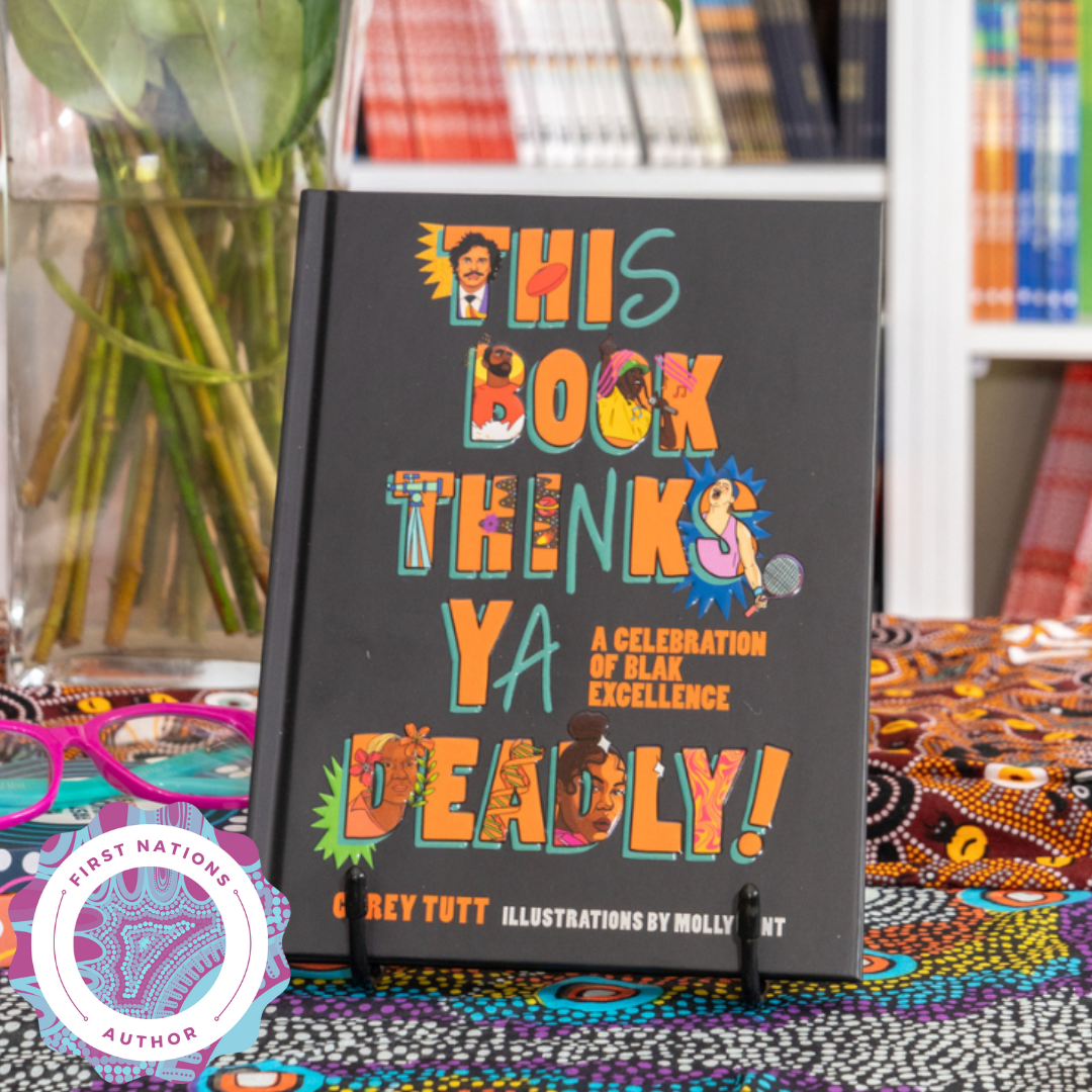 "This Book Thinks Ya Deadly!" By Corey Tutt | Koori Curriculum