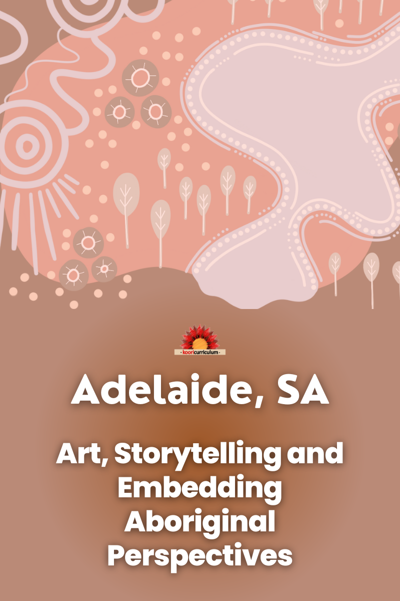 Art, Storytelling and Embedding Aboriginal Perspectives - Adelaide ...