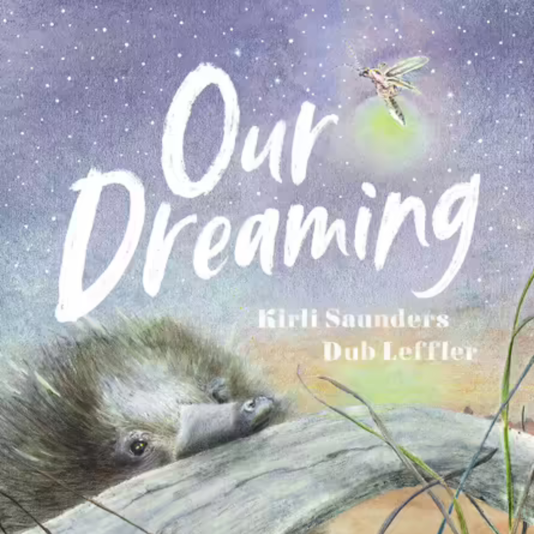 "Our Dreaming" By Kirli Saunders, Dub Leffler (Illustrator) | Koori ...